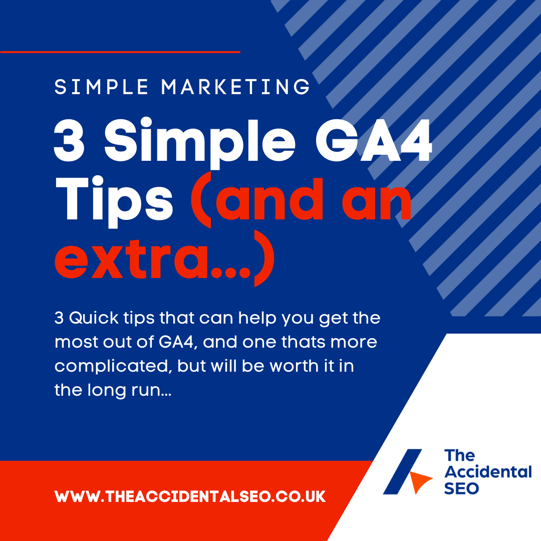 3 Simple GA4 Tips (and an extra...) - The Accidental SEO
